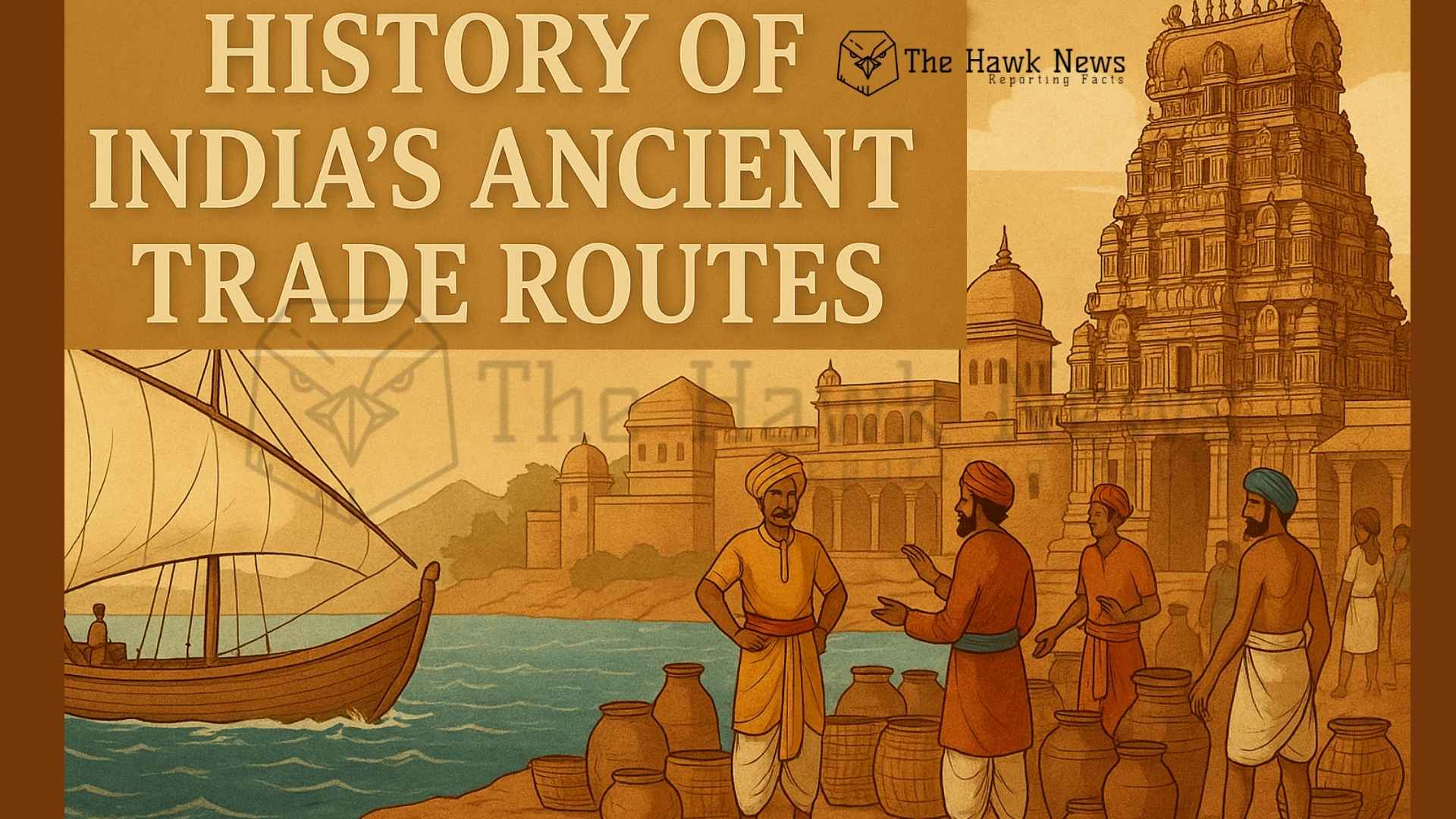 The Forgotten History of India’s Ancient Trade Routes – The Hawk News