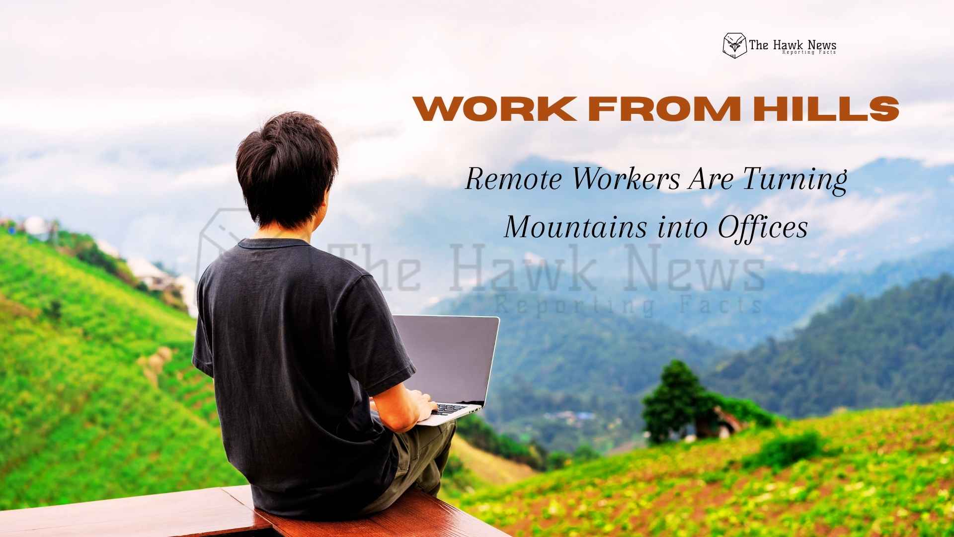 Work from Hills: How India’s Remote Workers Are Turning Mountains into ...