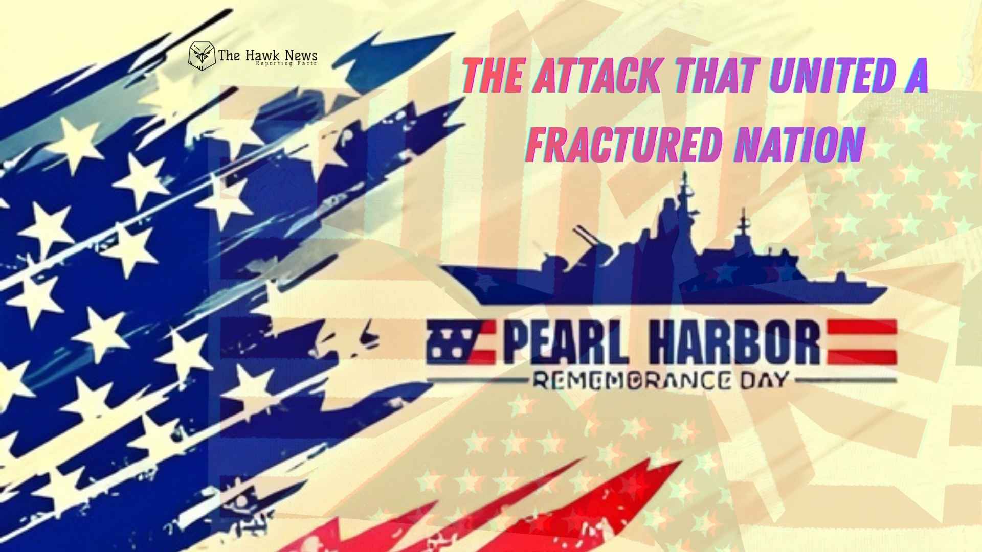 The Attack That United a Fractured Nation: How Pearl Harbor Remade ...
