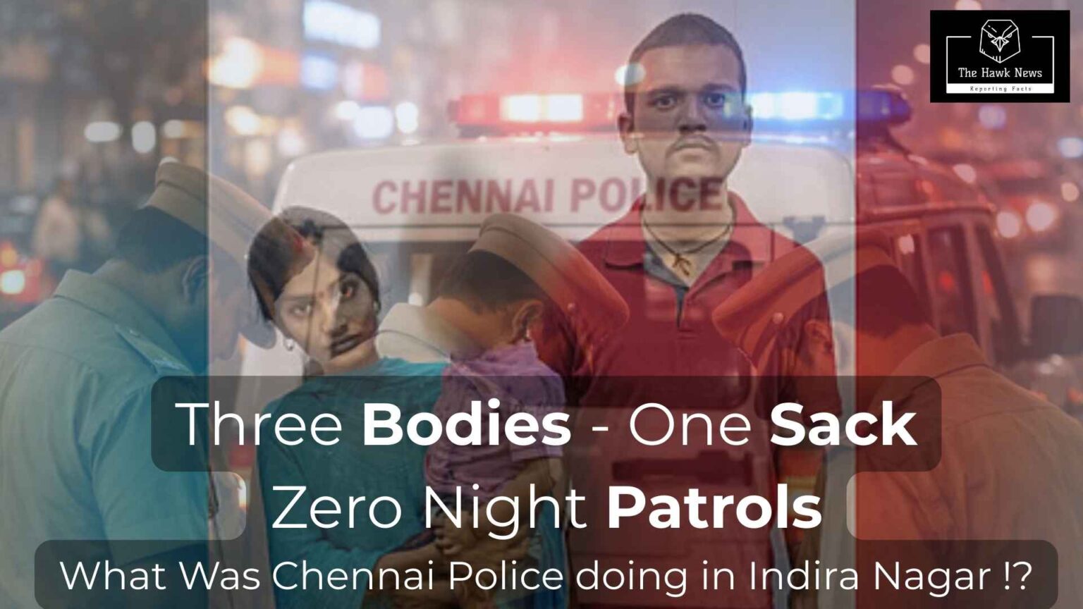 Three Bodies – One Sack – Zero Night Patrols – What was Chennai Police ...